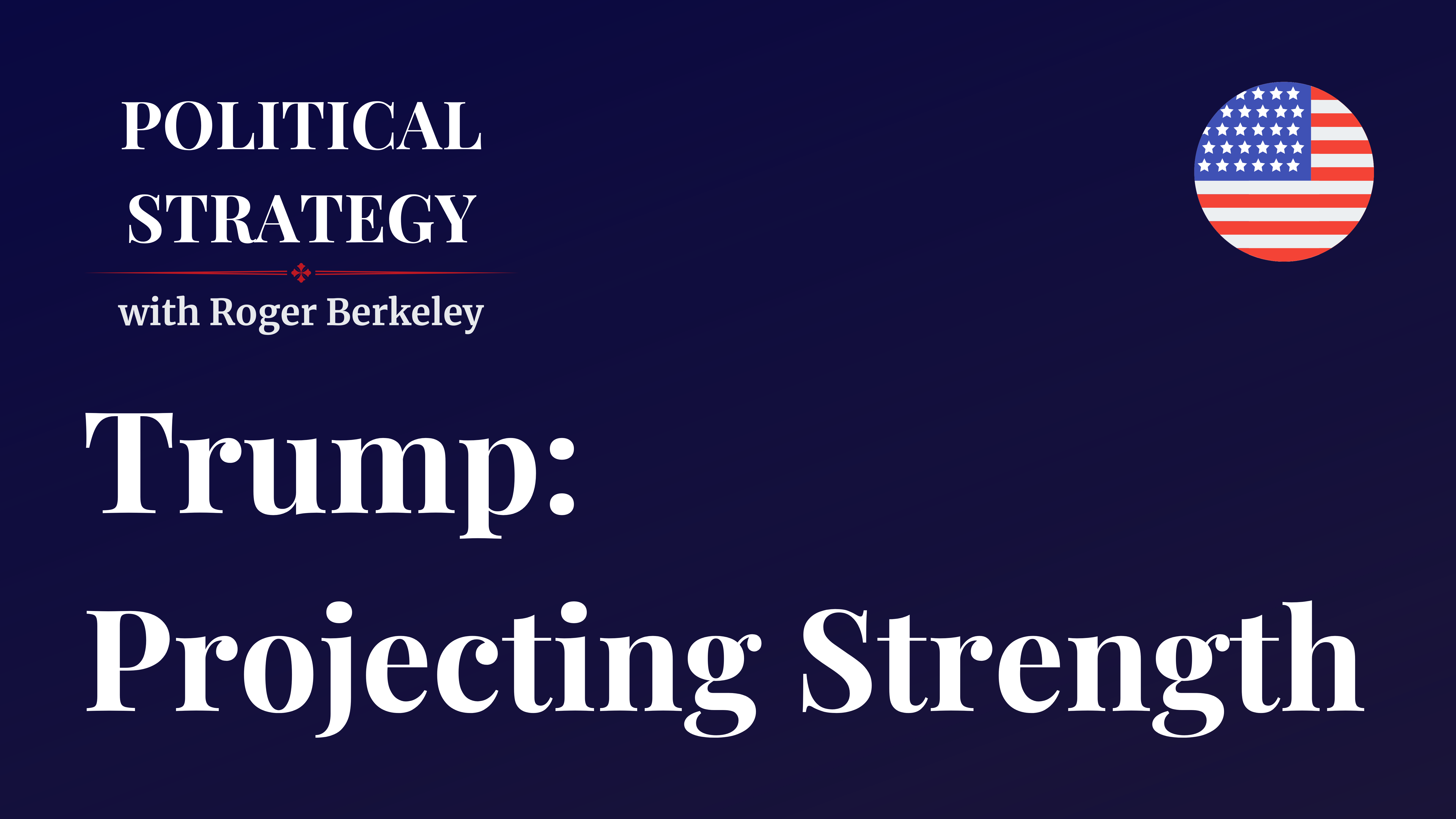 Trump: Projecting Strength - Birch Lea Strategies